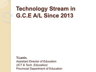 Technology stream in g.c.e al since 2013 | PPTX