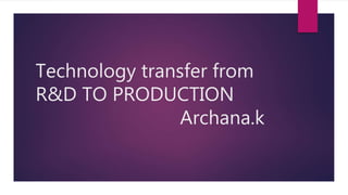 Technology transfer from Research and development to production | PPTX
