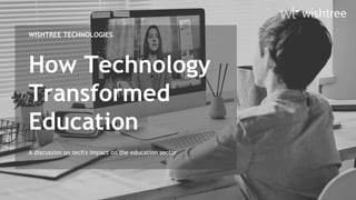 Technology transformation in education - Wishtree Technologies | PPT