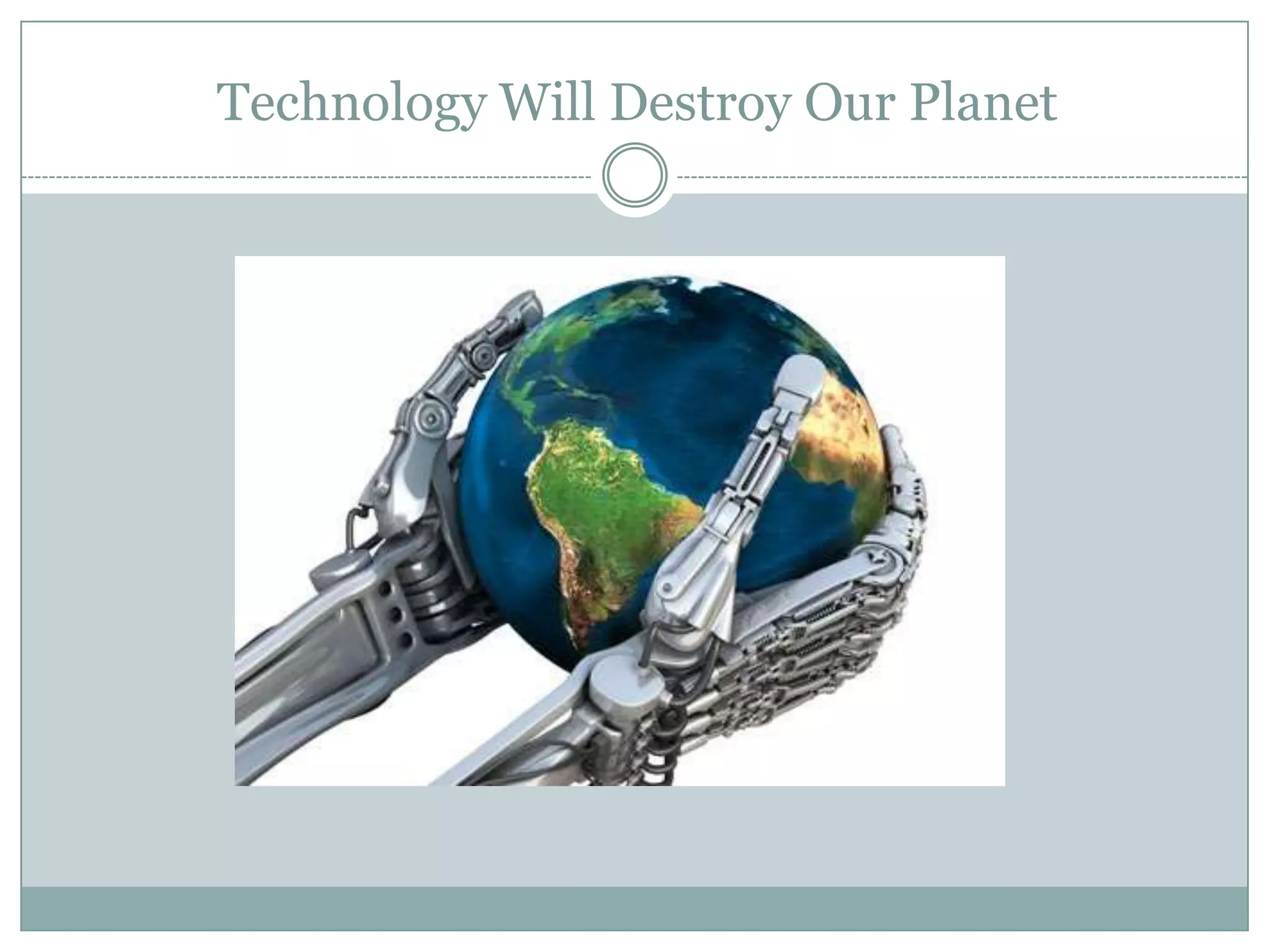 Technology will destroy our planet | PPTX