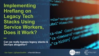 TechSEO Boost 2018: Implementing Hreflang on Legacy Tech Stacks Using Service Workers, Does it ...