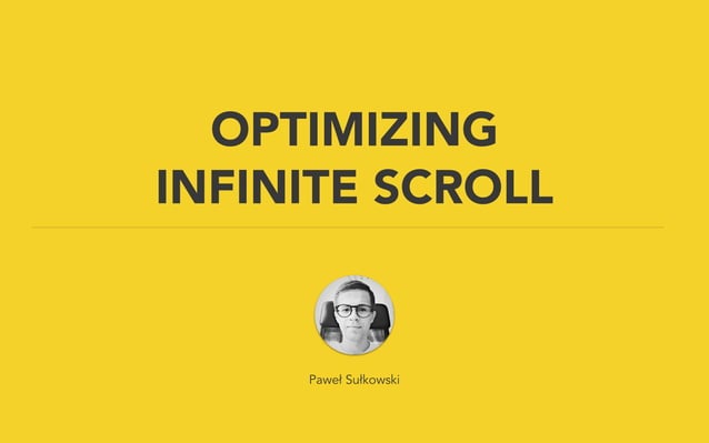 Pilot Tech Talk #7 — Optimizing Infinite Scroll by Paweł Sułkowski | PDF Pilot Tech Talk #7 — Optimizing Infinite Scroll by Paweł Sułkowski | PDF