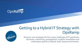 OpsRamp Tech Talk: Getting to a Hybrid IT Strategy with OpsRamp | PDF