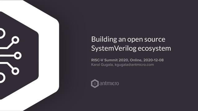 Tech talk with Antmicro - Building an open source system verilog ecosystem | PDF
