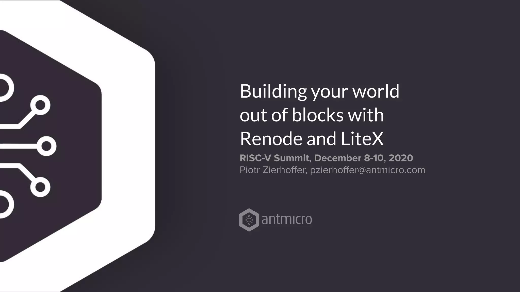 Tech talk with Antmicro - Building your world out of blocks with renode and lite x | PPT