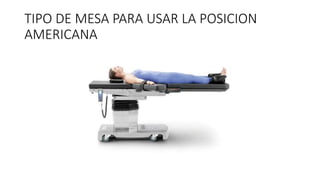 TECNICA QUIRUGICA EN LA POSICION AMERICANA (1).pptx