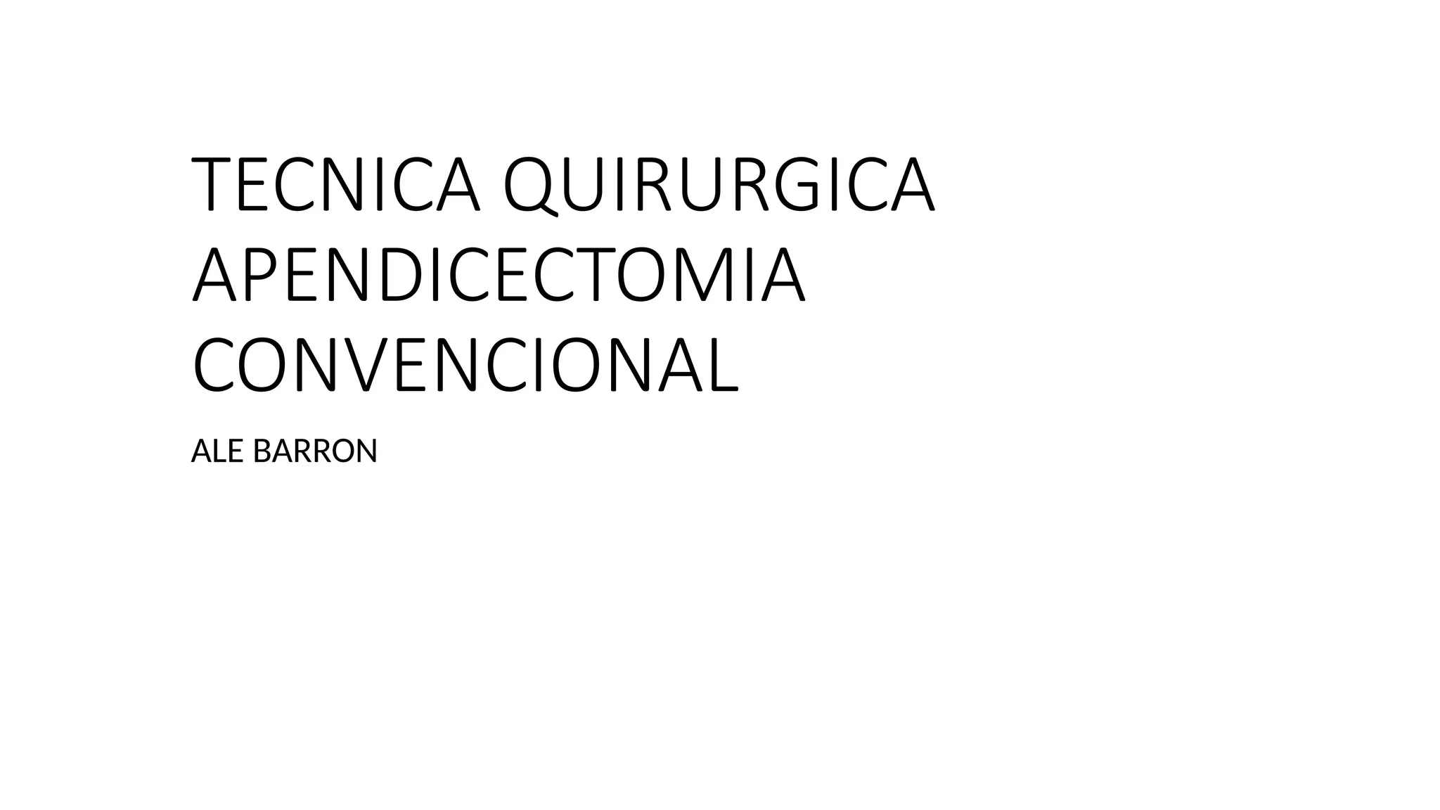TECNICA QUIRURGICA APENDICECTOMIA.pptx