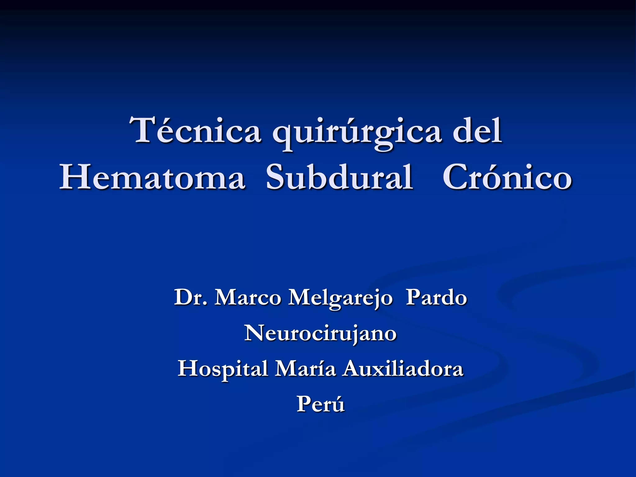 Técnica quirúrgica del Hematoma subdural crónico | PPT