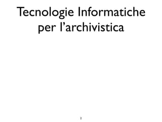 Tecnologie Informatiche per l'Archivistica | PPT