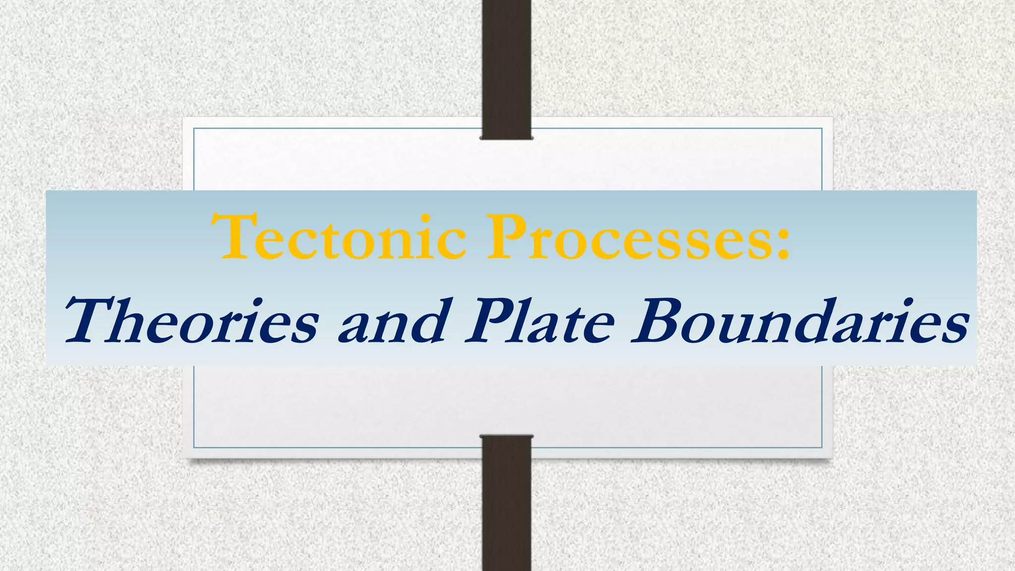 Tectonic processes | PPTX