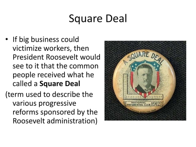 Teddy Roosevelt’s Square Deal | PPTX | Business | Business and Finance
