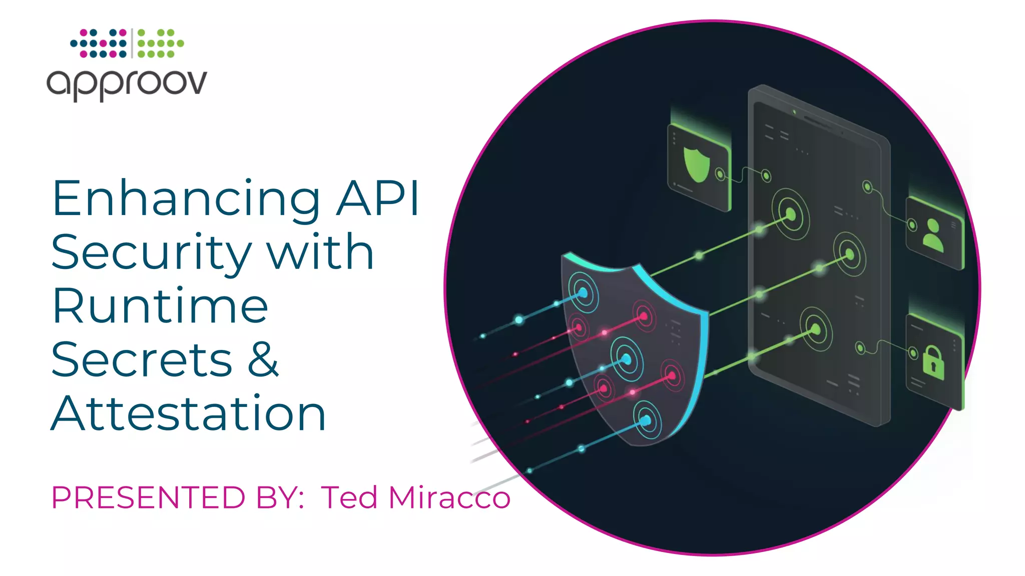 Apisecure 2023 Enhancing Api Security With Runtime Secrets And Attestation Ted Miracco Approov