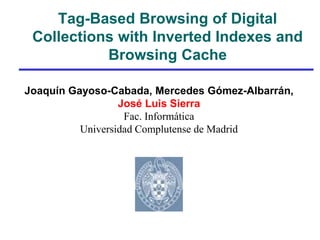 Tag-Based Browsing of Digital Collections with Inverted Indexes and Browsing Cache | PPT