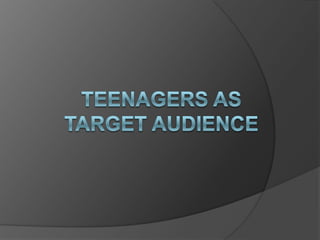 Teenagers as target audience | PPT