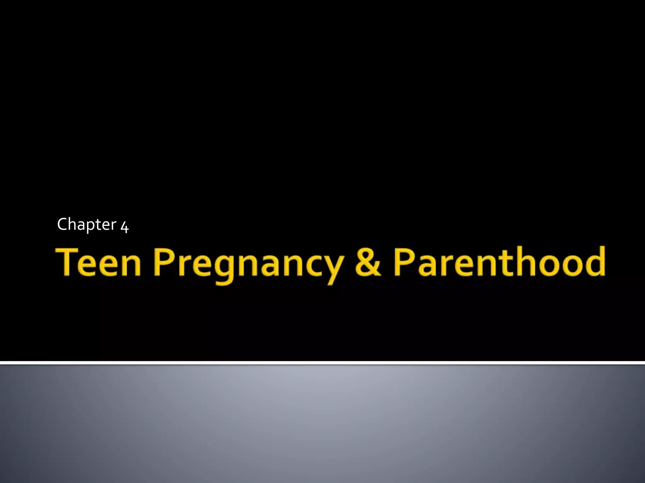 Teen pregnancy & parenthood ch 4 | PPTX