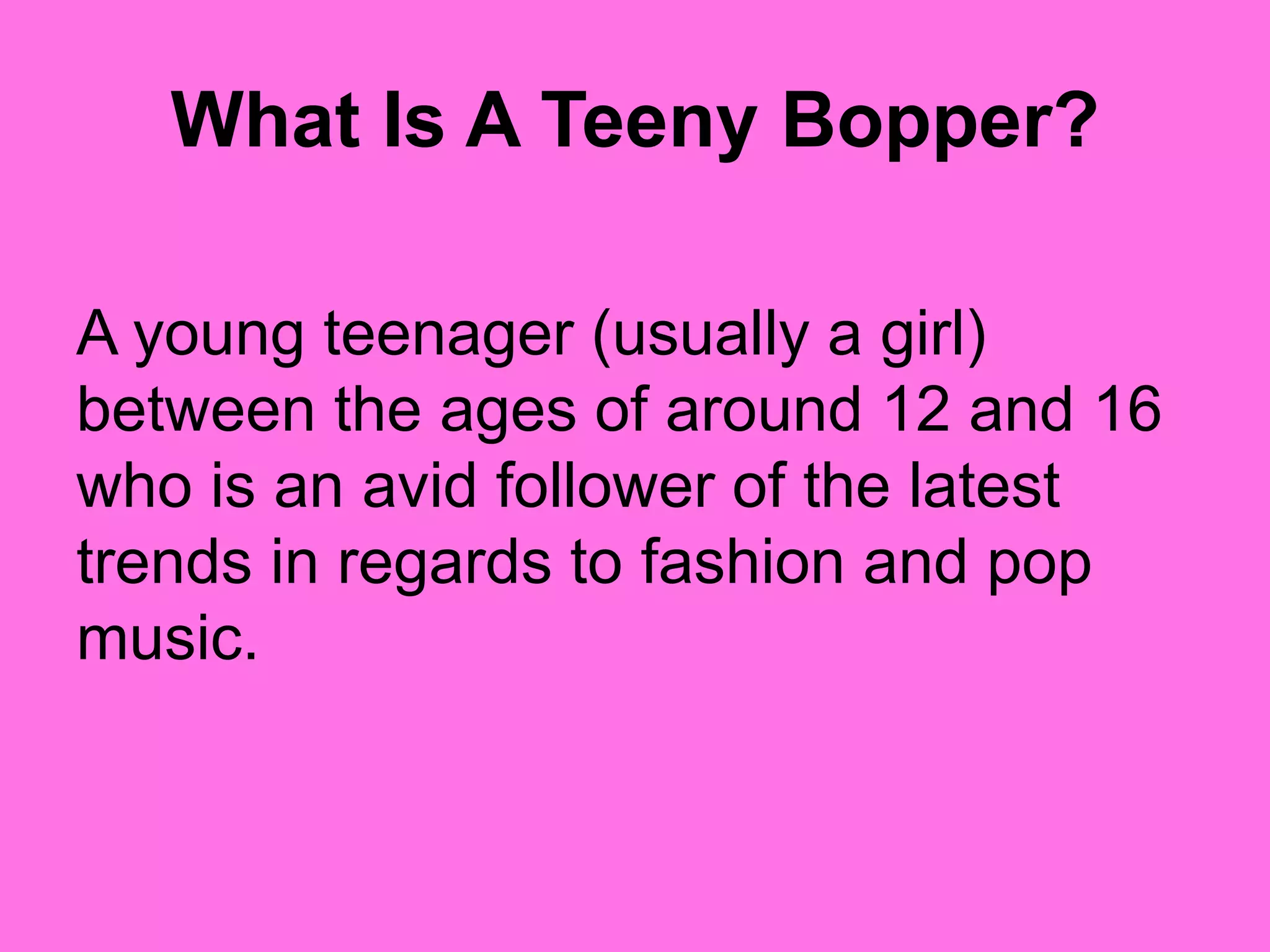 Teeny boppers slides | PPTX