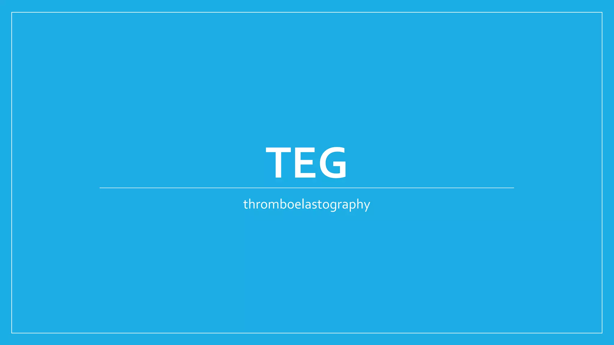 TEG - Thromboelastography | PPTX