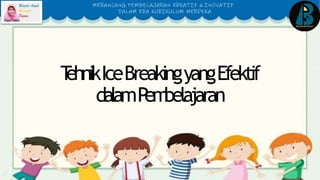 Tehnik ice breaking untuk pembelajaran.pptx