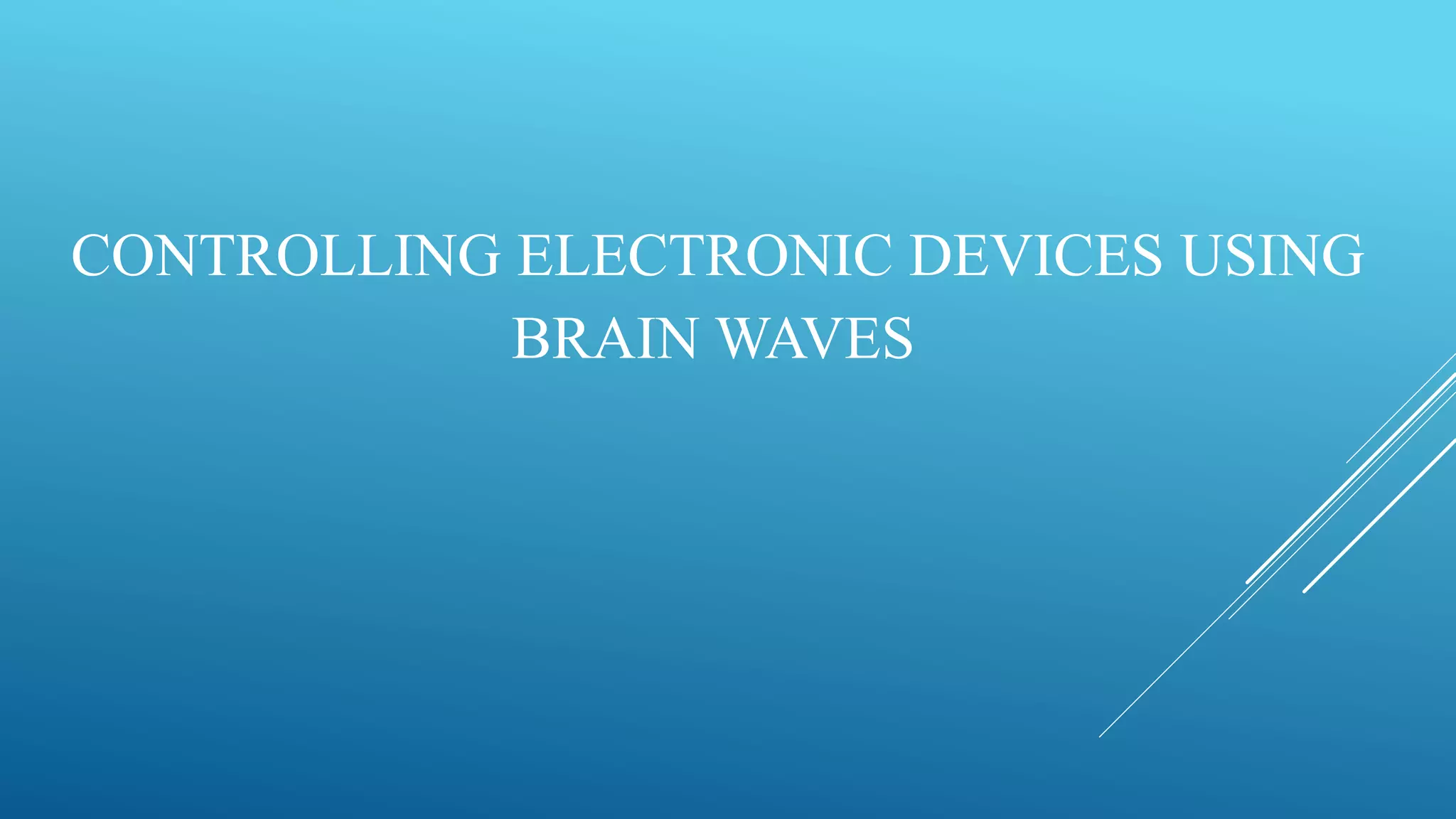 Brain Wave Technology Controlling Electronic Devices Using Brainwaves Ppt