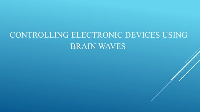 BRAIN WAVE TECHNOLOGY - controlling electronic devices using brainwaves ...