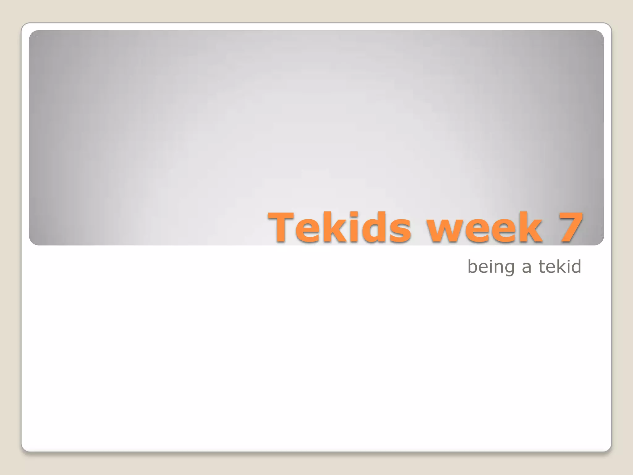 Tekids week 7 | PPT