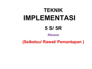 Teknik Implementasi 5 s 5r seiketsu | PPT