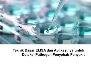 Teknik-Dasar-ELISA-dan-Aplikasinya-untuk-Deteksi-Pathogen.pptx