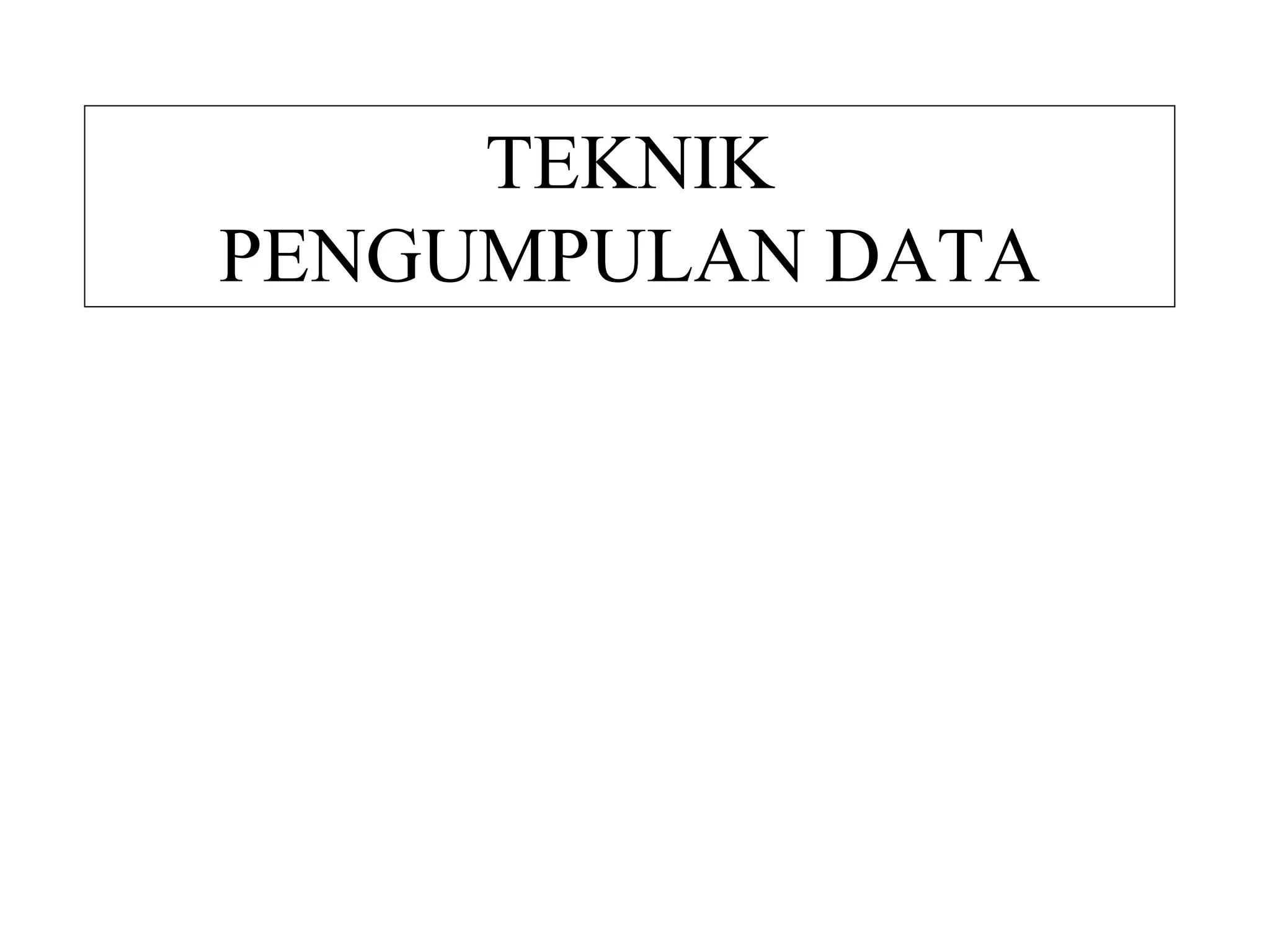 teknik-pengumpulan-data.ppt