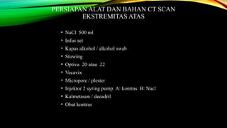 TEKNIK CT SCAN EKSTREMITAS ATAS.pptx TEKNIK CT SCAN DASAR | PPTX