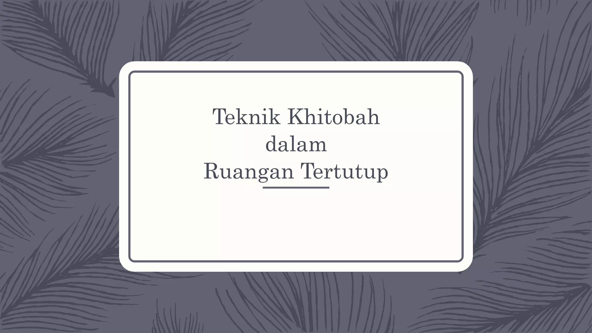 Teknik khitobah Ruang terbuka dan tertutup | PPTX