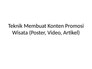 Teknik Membuat Konten Promosi Wisata (Poster,.pptx