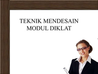teknikmendesainmoduldiklat.pptxuntuk pekerja | PPTX