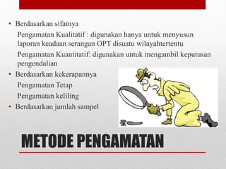 TEKNIK PENGAMATAN, PENCEGAHAN DAN PENGENDALIAN OPT.pptx