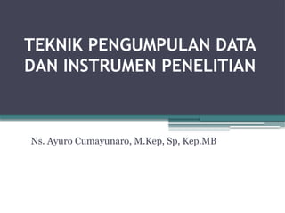 TEKNIK PENGUMPULAN DATA DAN INSTRUMEN PENELITIAN.pptx