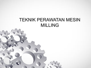 Teknik Perawatan Mesin Milling | PPT
