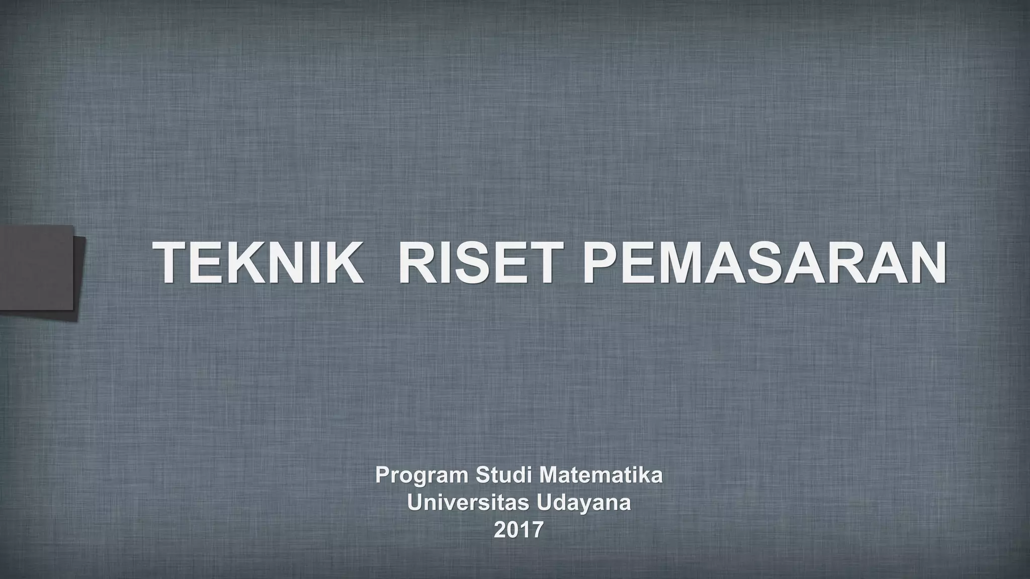 Teknik Riset Pemasaran I ( Desain Riset dan Metode Pengumpulan data | PPTX