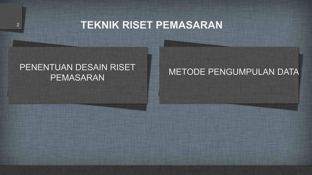 Teknik Riset Pemasaran I ( Desain Riset dan Metode Pengumpulan data | PPTX