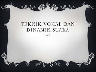 Teknik vokal dan dinamik suara | PPTX
