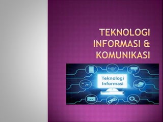 Teknologi informasi dan komunikasi | PPT