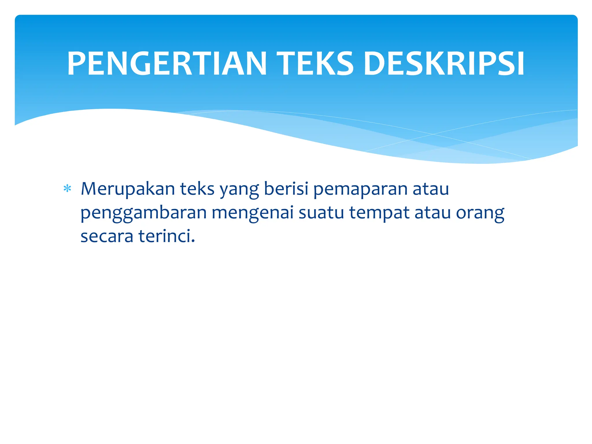 TEKS DESKRIPSI Merupakan teks yang berisi pemaparan atau penggambaran ...
