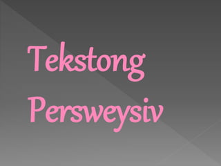 Tekstong Persweysiv | PPTX