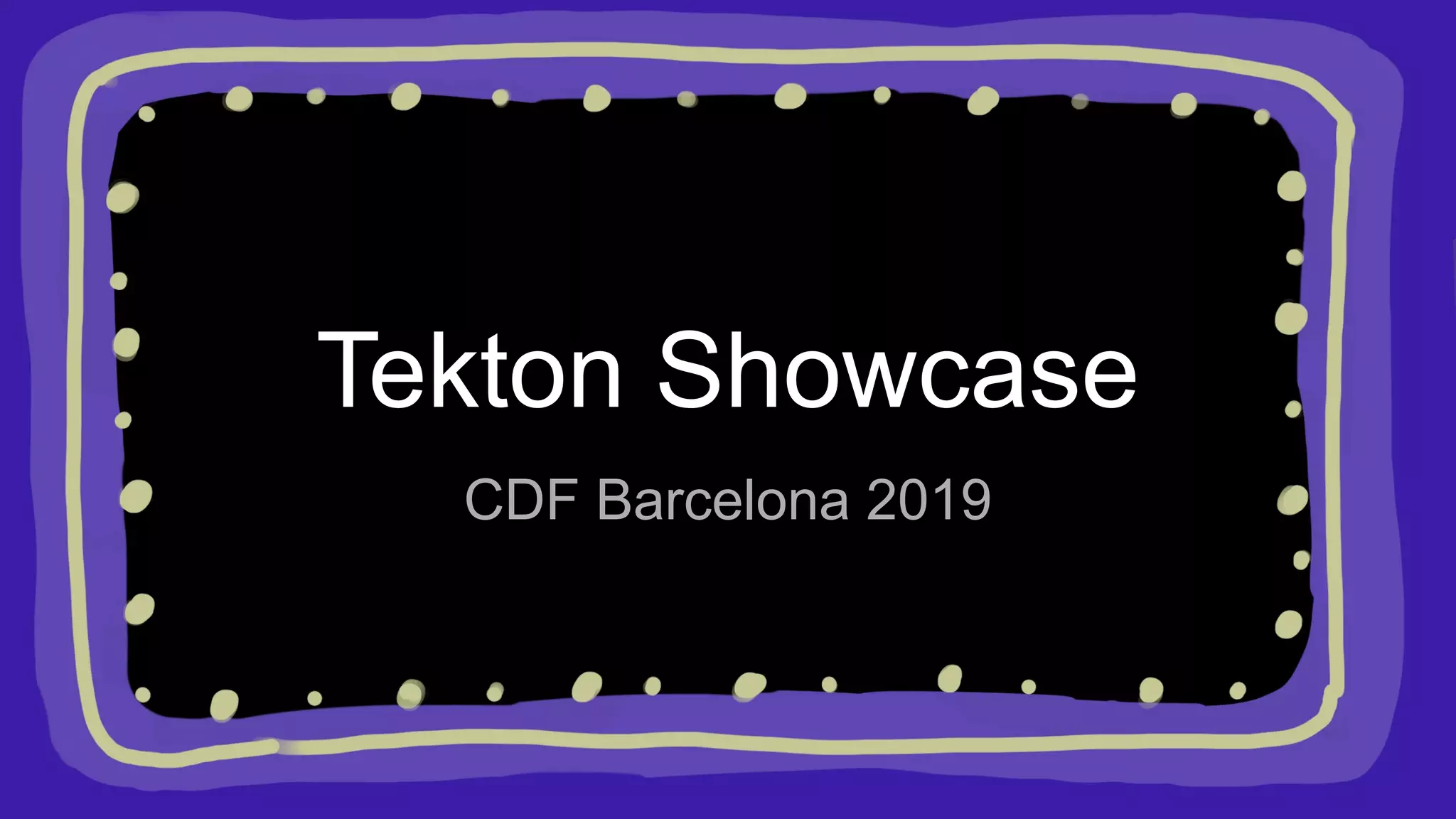 Tekton showcase - CDF Summit Kubecon Barcelona 2019 | PPT