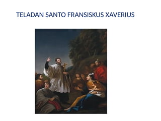 TELADAN SANTO FRANSISKUS XAVERIUS DALAM HIDUP | PPT