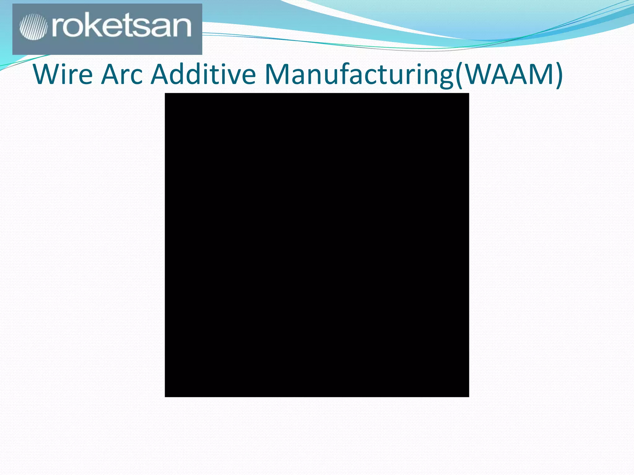 Wire Arc Additive Manufacturing | PPTX