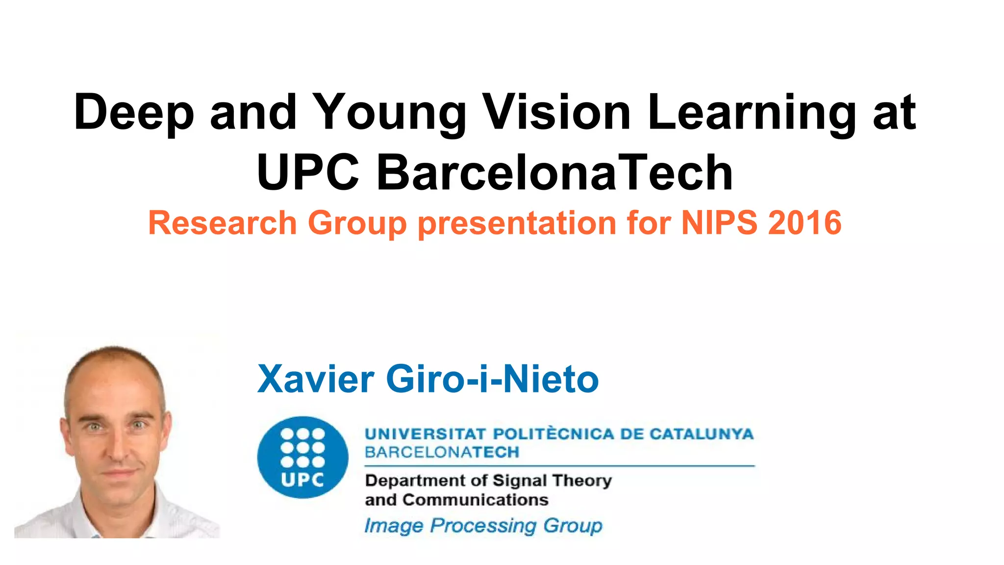 Deep and Young Vision Learning at UPC BarcelonaTech (NIPS 2016) | PPT