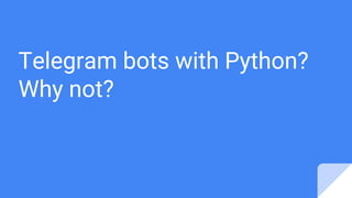 Telegram bots with python why not- v2.0 | PPT