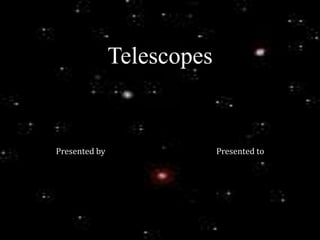 Telescopes: The science behind how telescope works.ppt