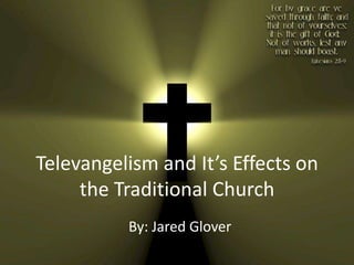 Televangelism and it’s effects on the traditional church | PPTX