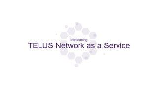 Telus - Network as a service | PPTX