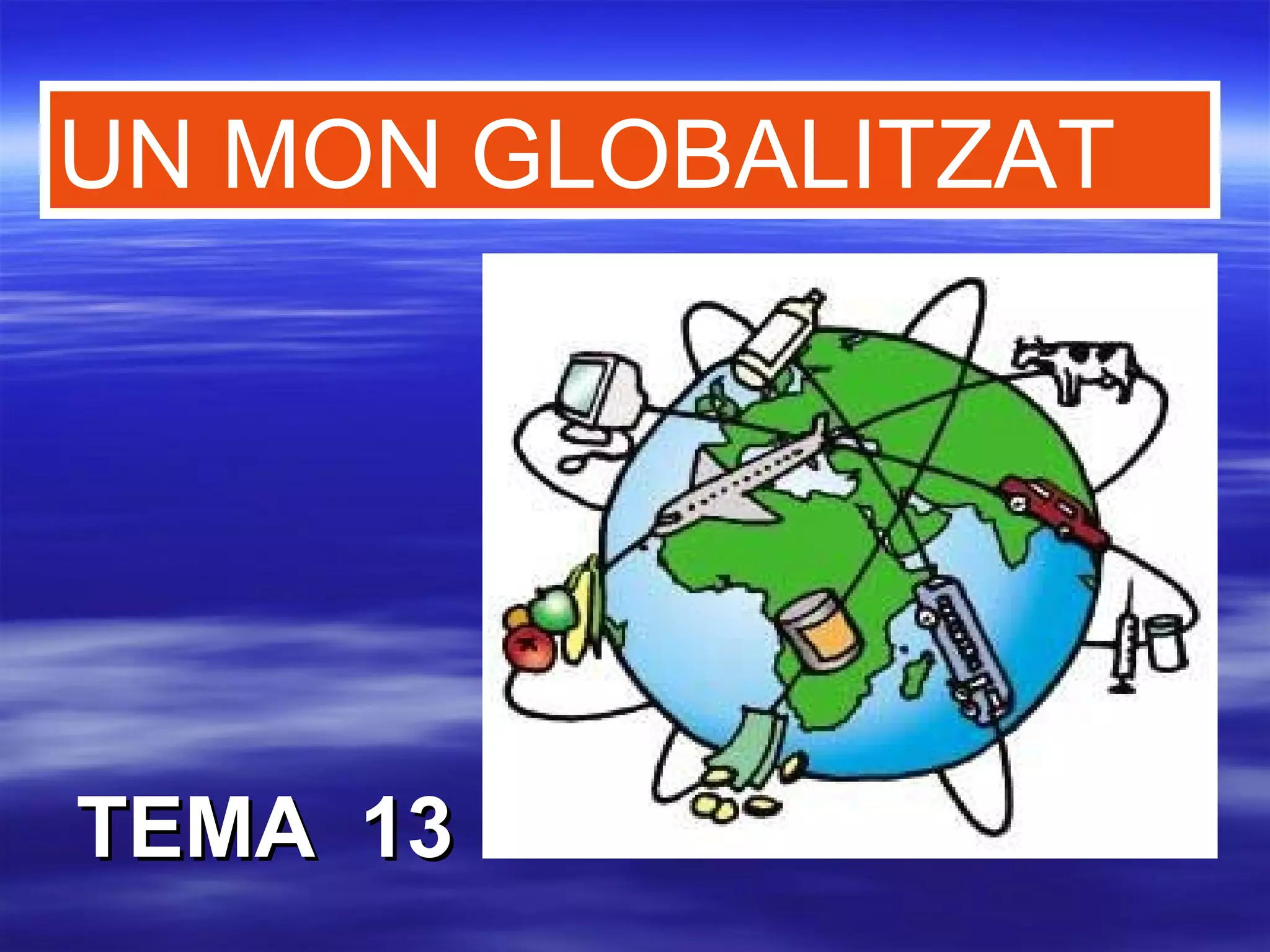 Tema 13. Un mon globalitzat nou. | PPT